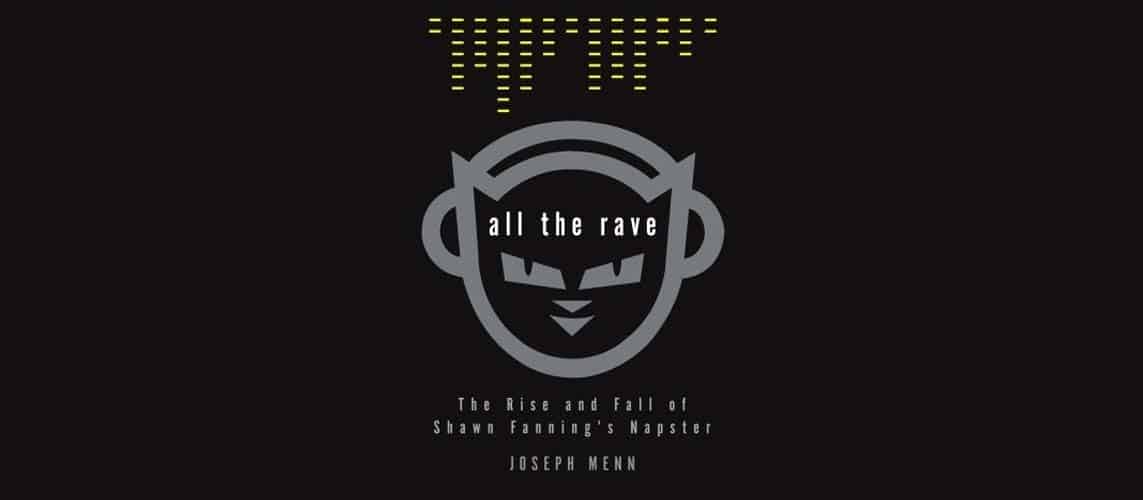 Book Review: All the Rave - The Rise and Fall of Shawn Fanning’s Napster